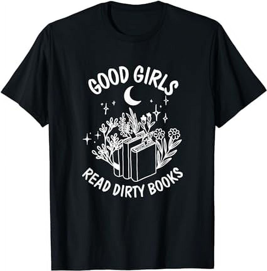 Good Girls Read Dirty Books Funny Smut Reader Dark Romance T-Shirt ...