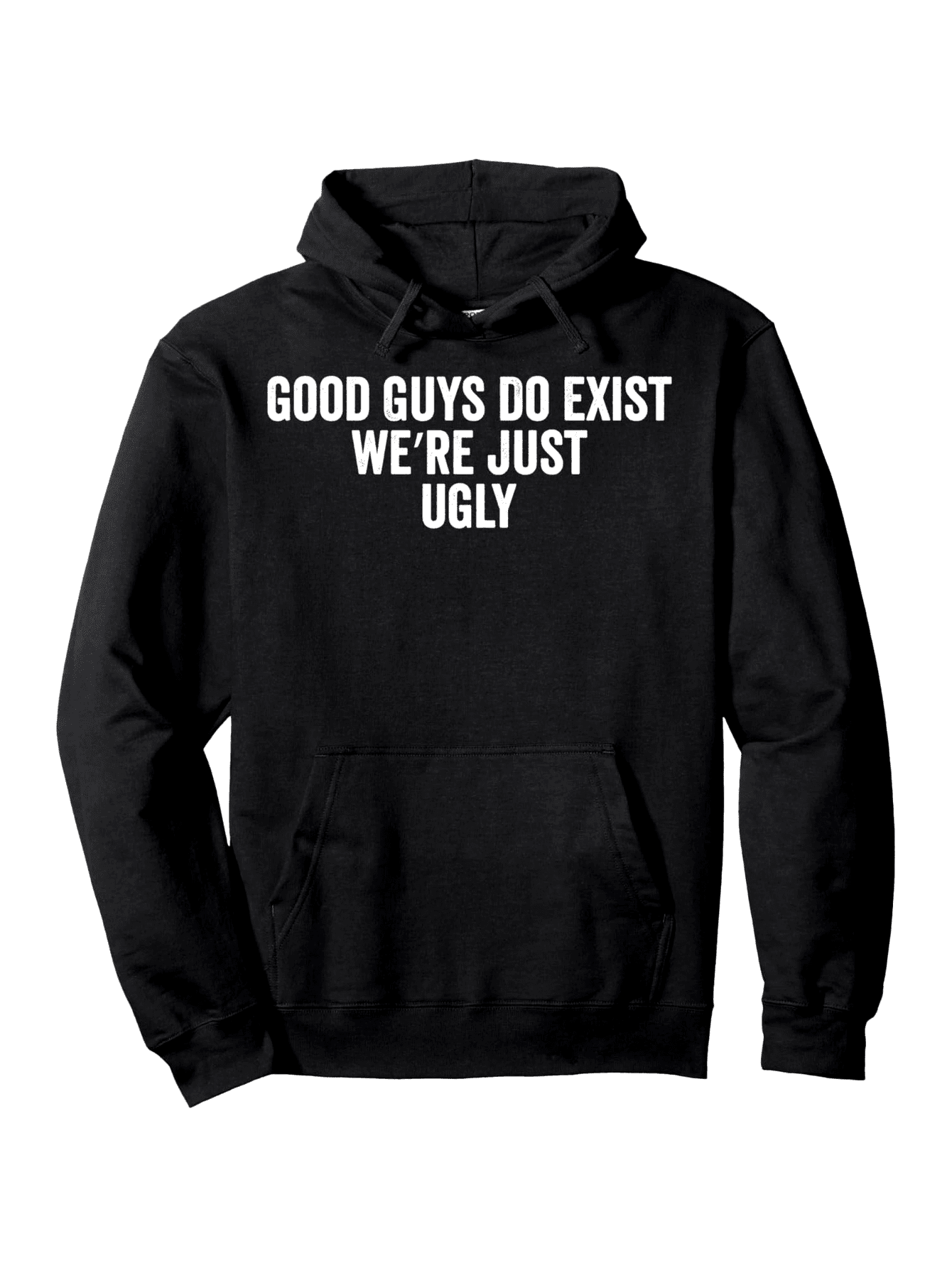 Good Guys Do Exist We're Just Ugly Funny Fathers Day Pullover Hoodie ...