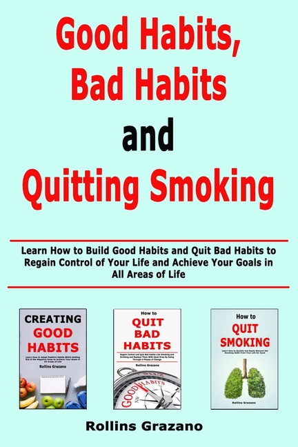 Good Habit, Bad Habits and Quitting Smoking: Learn How to Build Good ...