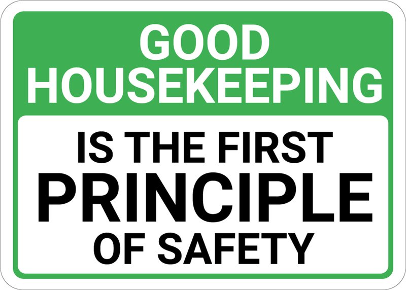 Good Housekeeping Is The First Principle Of Safety Caution Warning ...