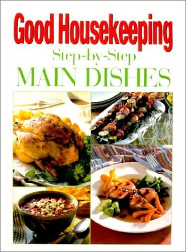 Pre-Owned The Good Housekeeping Step-by-Step Great Main Dishes (Unknown ...