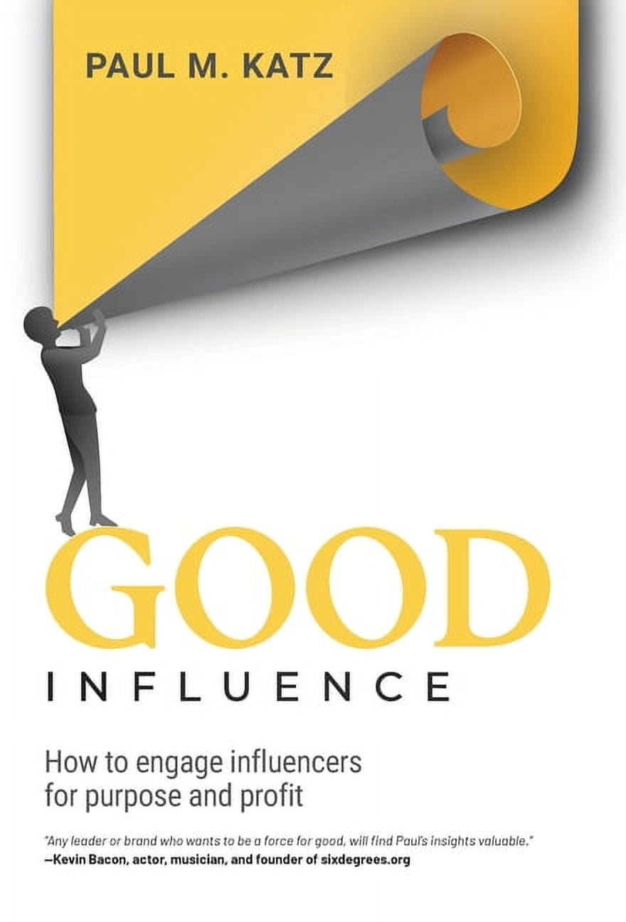 Good Influence: How To Engage Influencers For Purpose And Profit ...