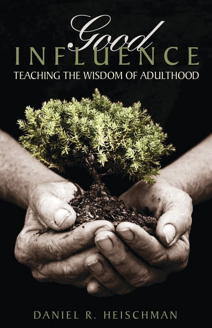 Good Influence: Teaching the Wisdom of Adulthood, (Paperback) - Walmart ...