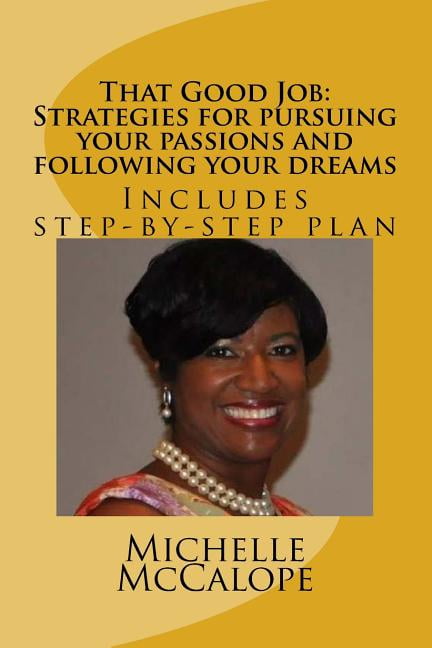 Good Job: A Guide to Pursuing Your Passions and Following Your Dreams ...