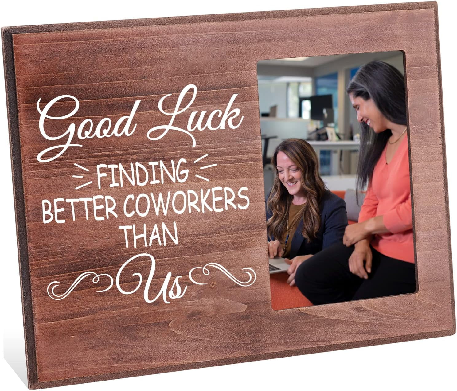 Good Luck Finding Better Coworkers Than Us Picture Frame 4x6 inch ...