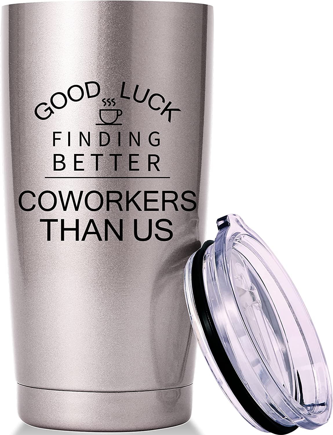 Good Luck Finding Better Coworkers Than Us Travel Mug Tumbler.Going ...