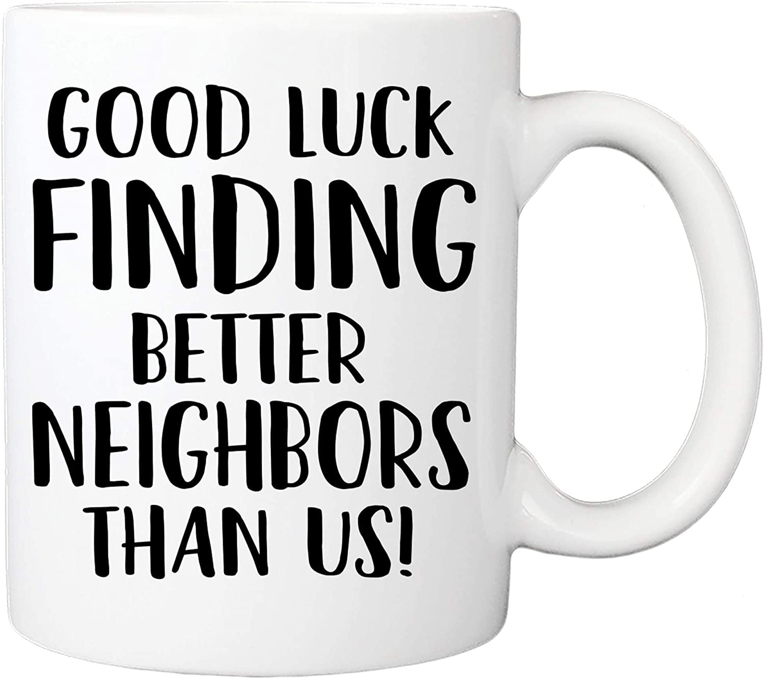 Good Luck Finding Better Neighbors Than Us Mug - 11oz Coffee Cup ...