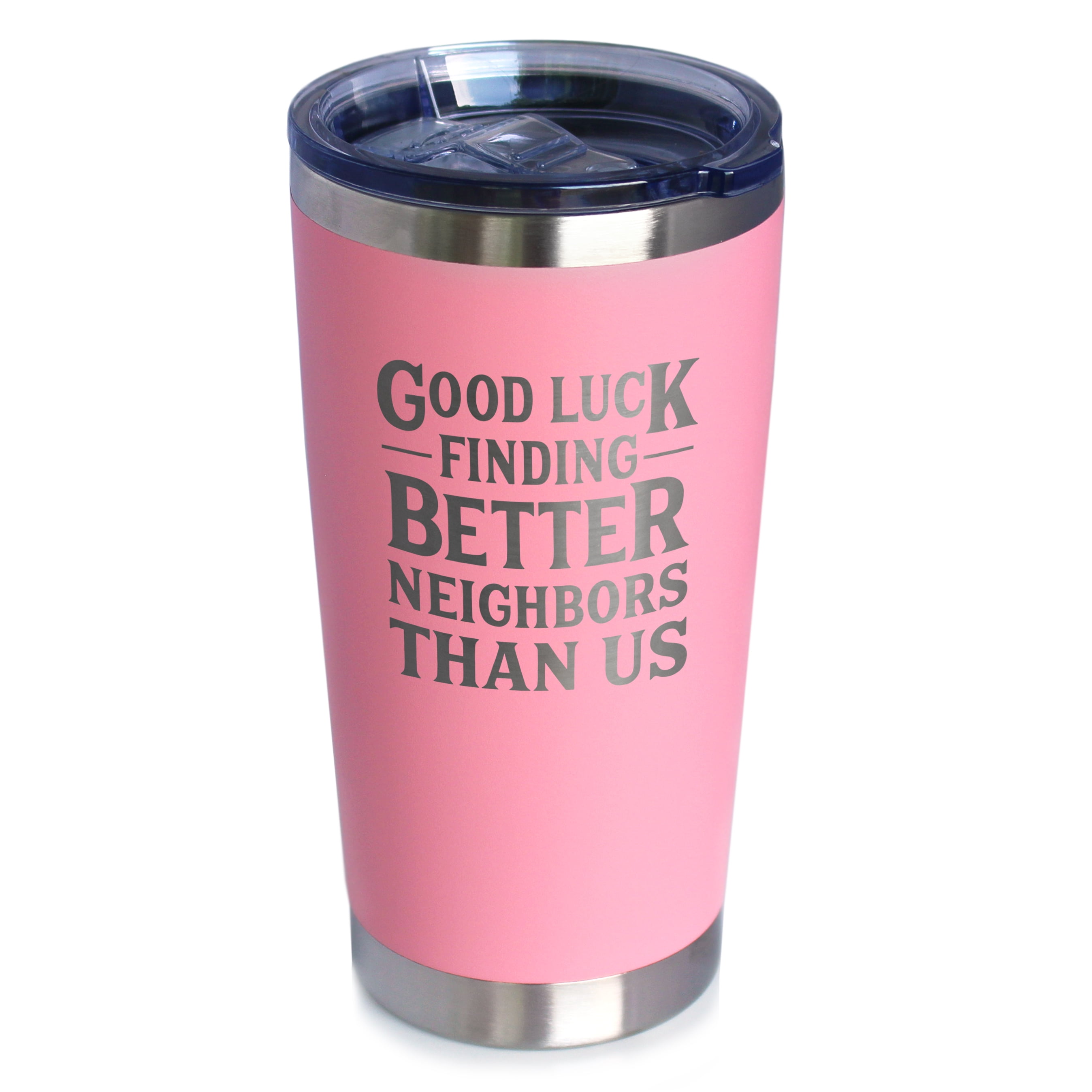 Good Luck Finding Better Neighbors Than Us - Insulated Coffee Tumbler ...