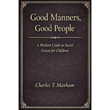 Good Manners, Good People: A Modern Guide to Social Graces for Children ...