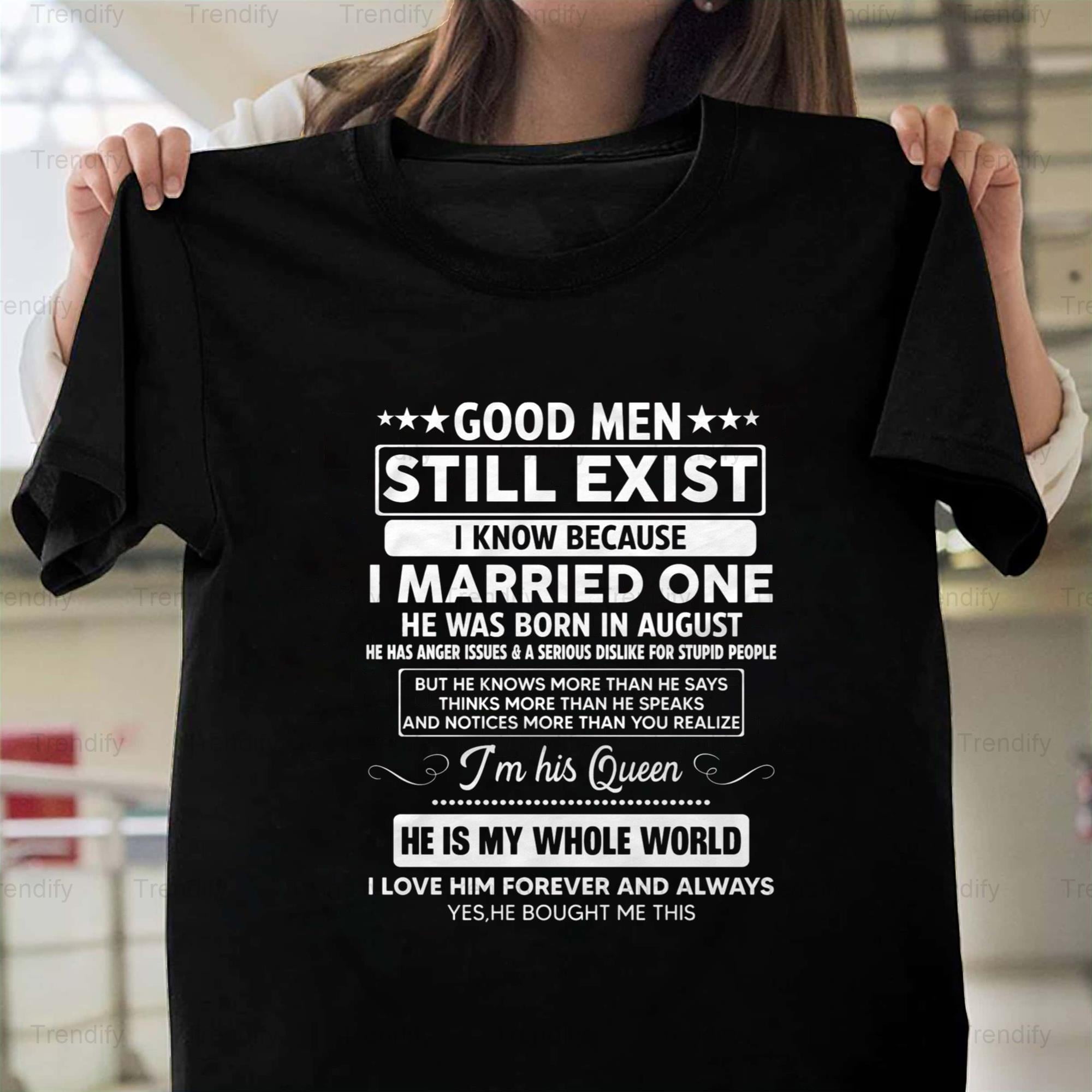 Good Men Still Exist He Was Born In August Funny Birthday - Top Pick ...