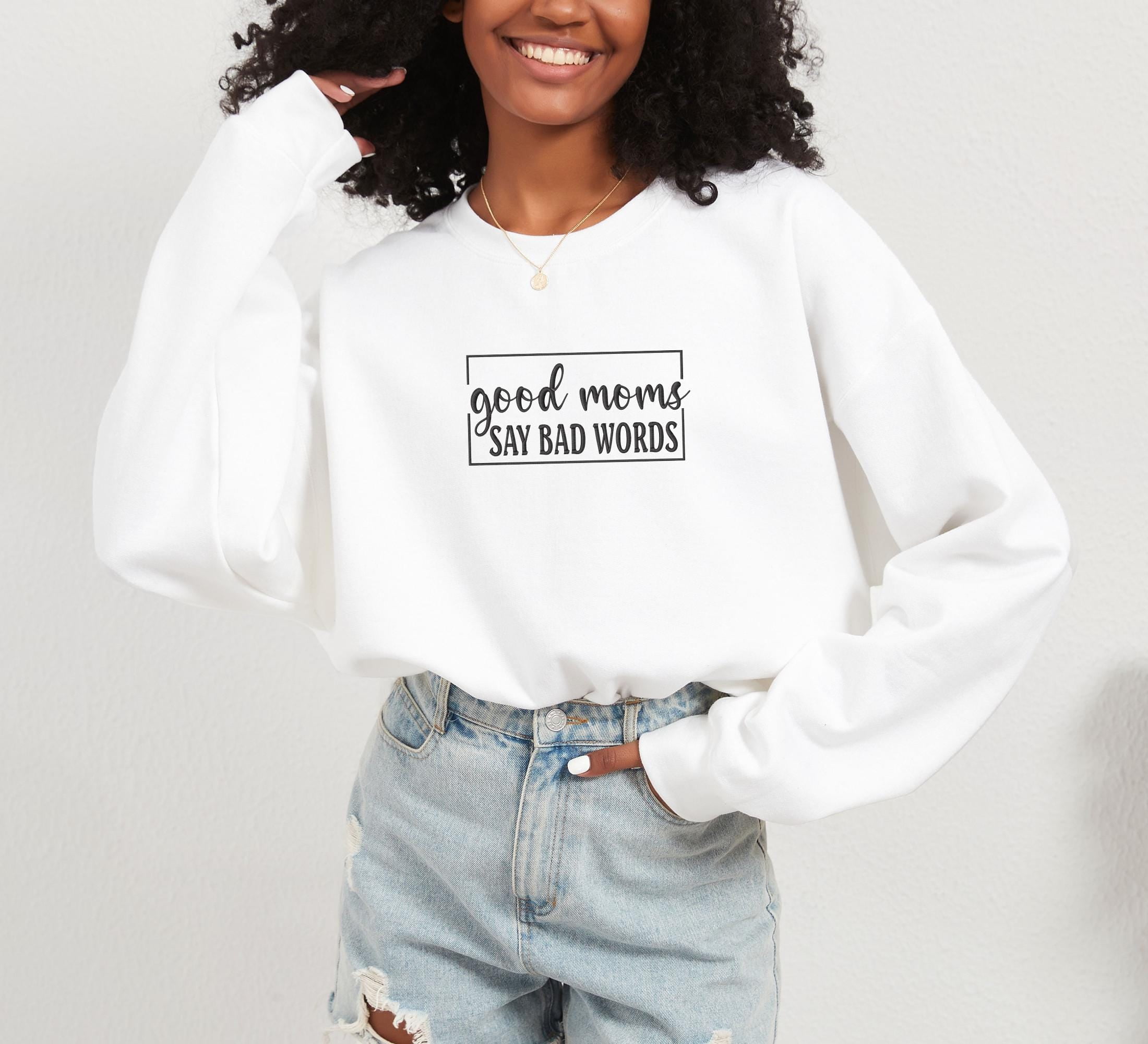 Good Moms Say Bad Words Embroidered Sweatshirt, Good Moms Say Bad Words ...