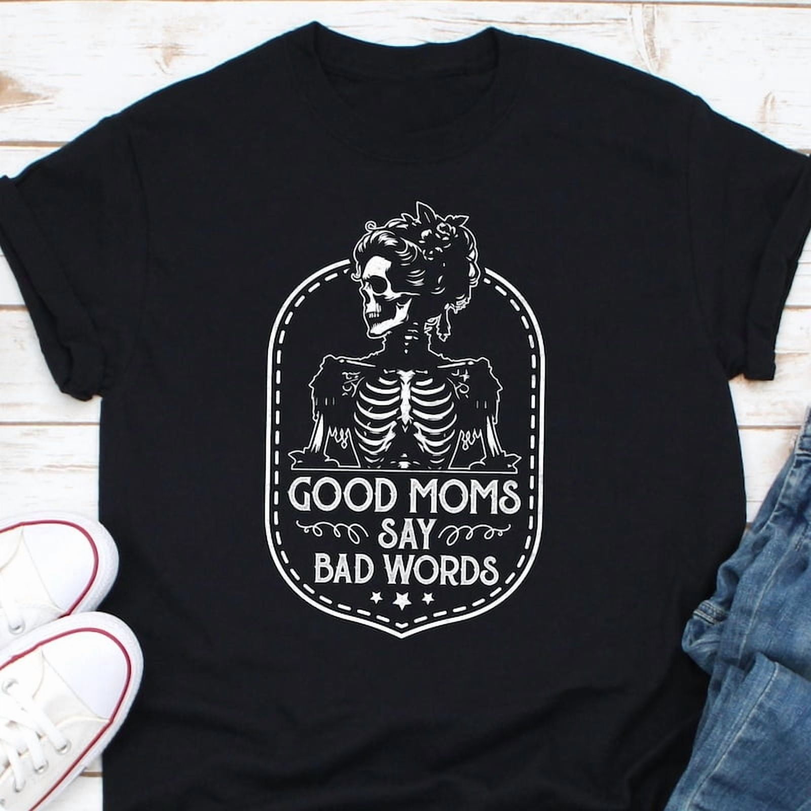 Good Moms Say Bad Words Funny Mom Life Sarcastic Humor Quote Unisex T ...