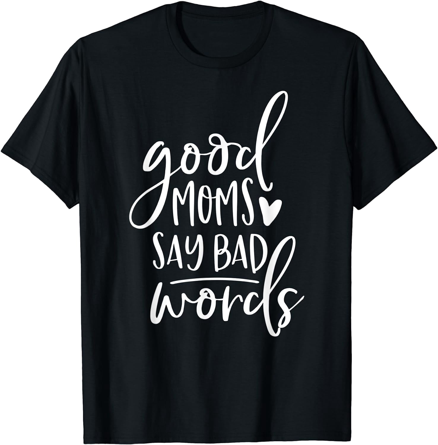 Good Moms Say Bad Words Funny Mom T-Shirt - Walmart.com