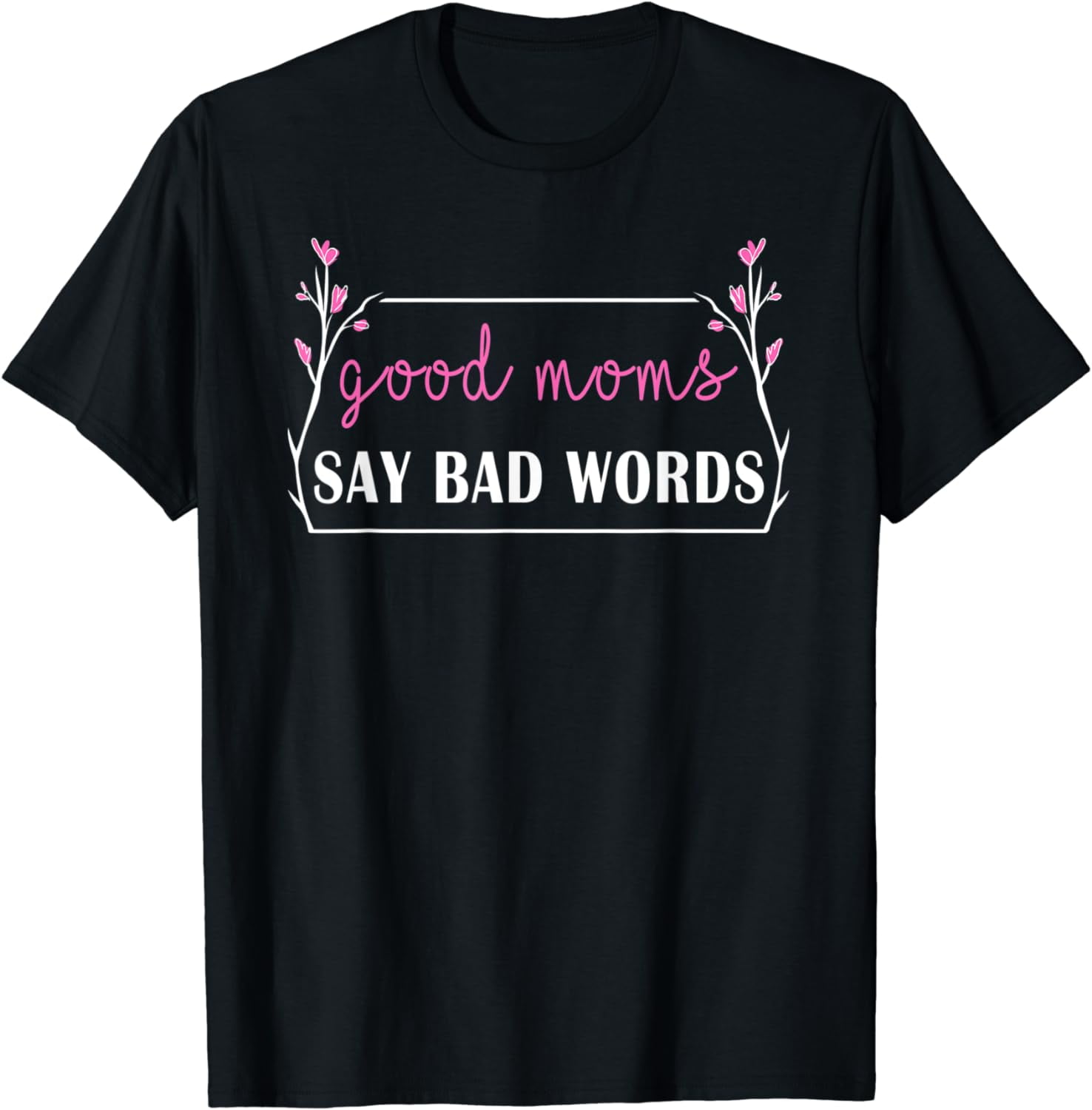 Good Moms Say Bad Words Shirt Boy Mama Girl Mommy Cute T-Shirt ...