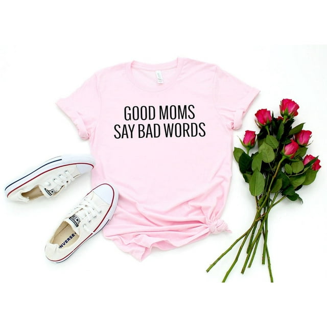 Good Moms Say Bad Words Shirt, Funny Mom Life Graphic Tee, Mother’s Day ...