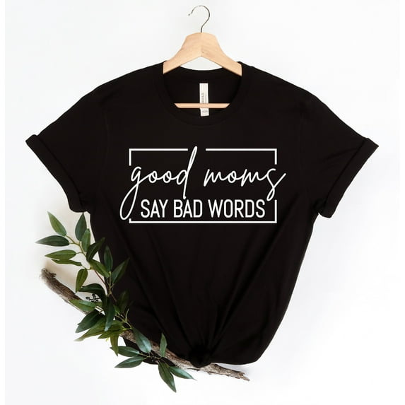 Good Moms Say Bad Words Shirt Mom Life Shirt Funny Mom Shirt Mother Day ...