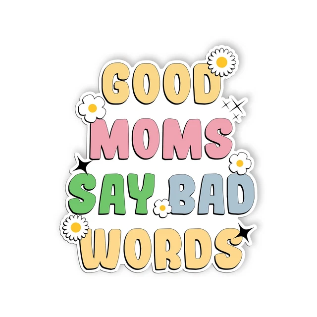 Good Moms Say Bad Words Sticker Mama Quotes Mother Saying Sticker Phone ...