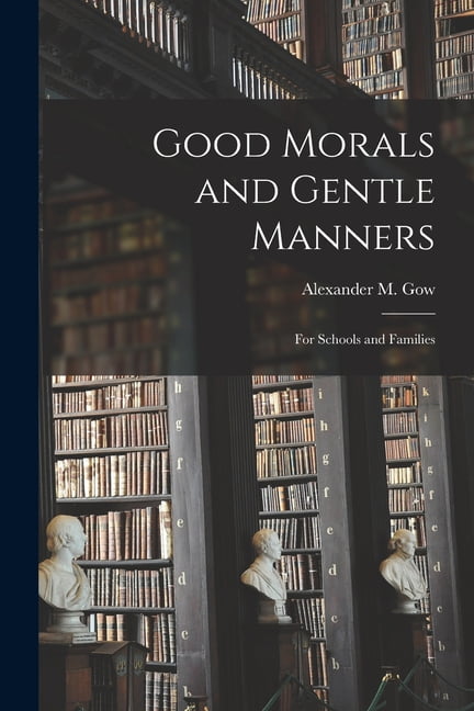 Good Morals and Gentle Manners : for Schools and Families - Walmart.com