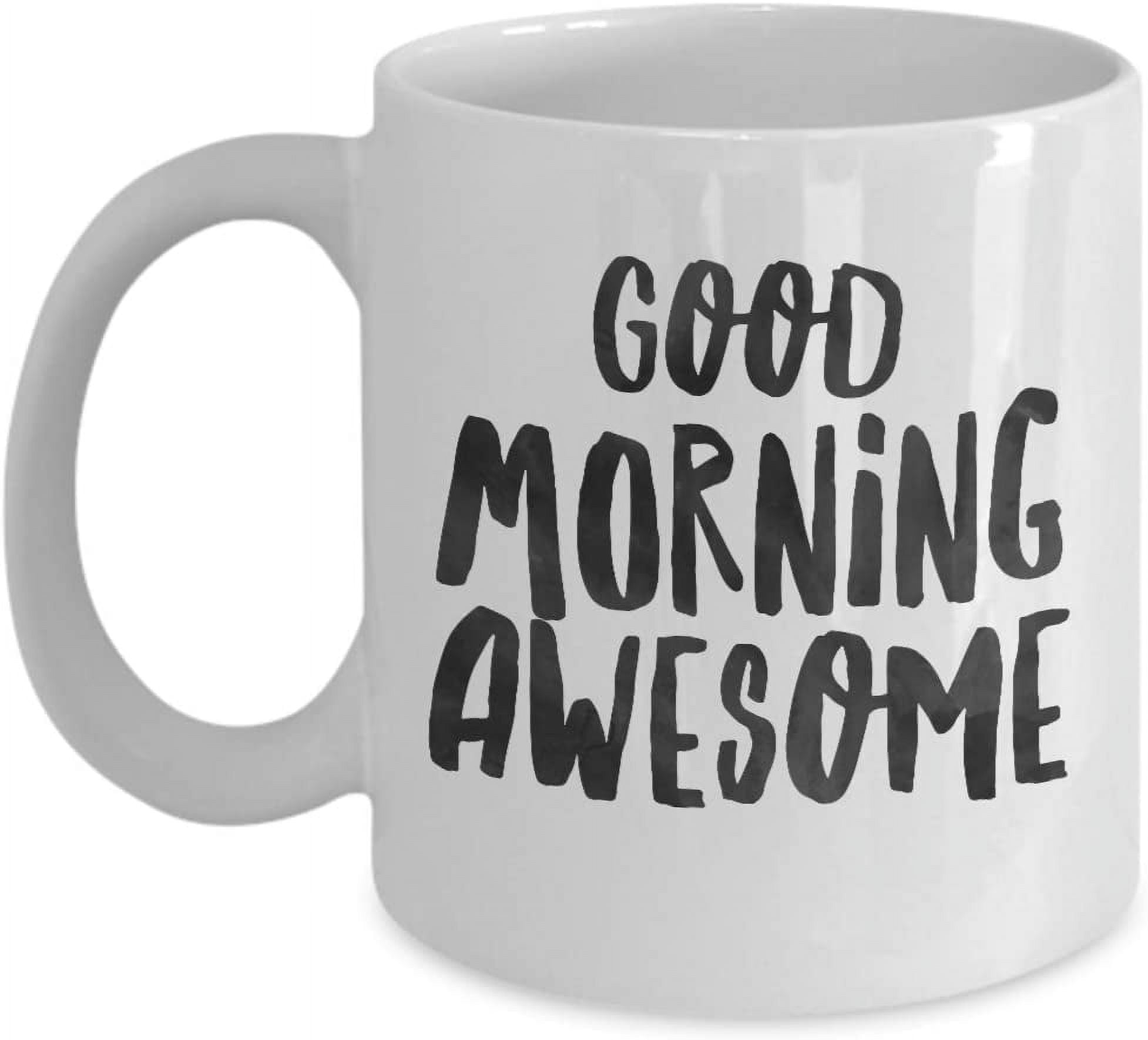 Good Morning Awesome Coffee Cup- Morning Coffee Mug - Walmart.com