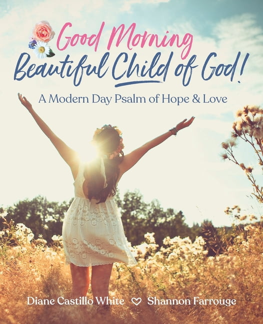 Good Morning Beautiful Child of God: A Modern Day Psalm of Hope & Love ...