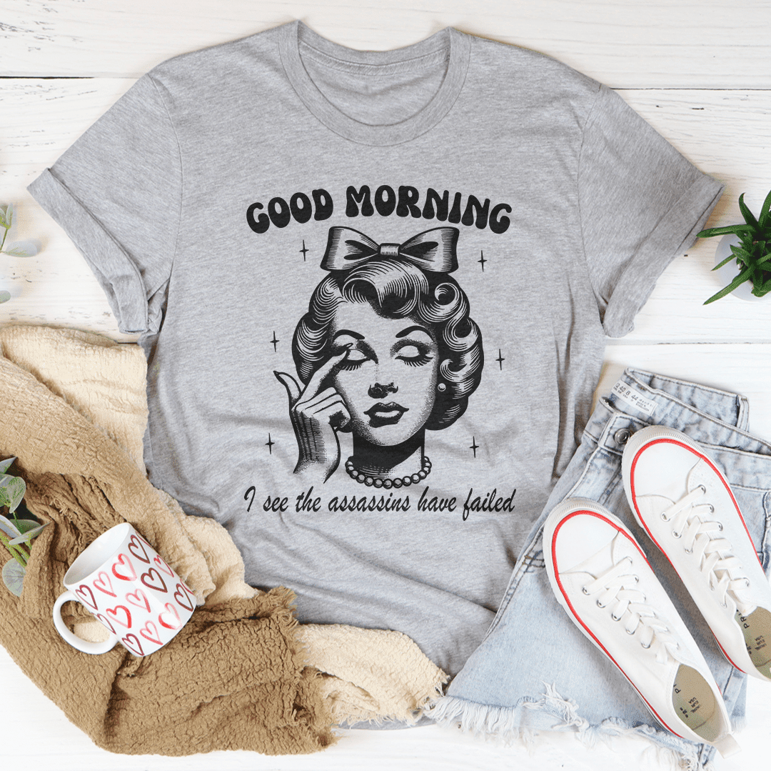 Good Morning I See The Assassins Have Failed Tee Heather Prism Peach S ...