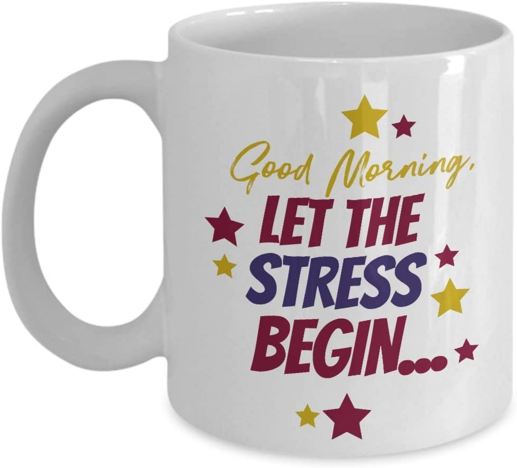 Good Morning Let The Stress Begin Starry Coffee & Tea Gift Mug Cup For ...