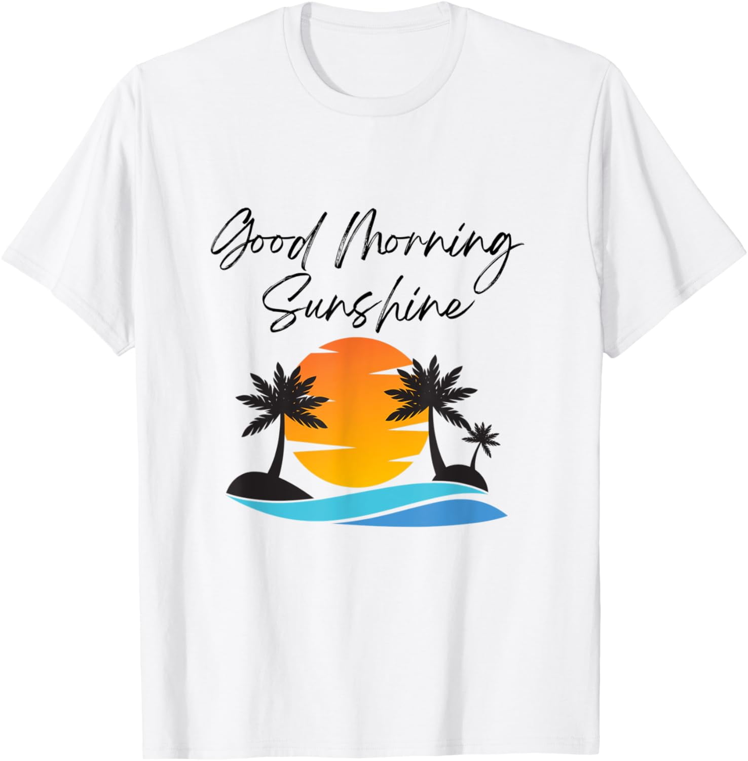 Good Morning Sunshine- For Women, Girls, Men, Moms, Dads, T-Shirt ...