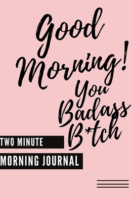 Pre-Owned Good Morning You Badass B*tch! (Two Minute Morning Journal ...