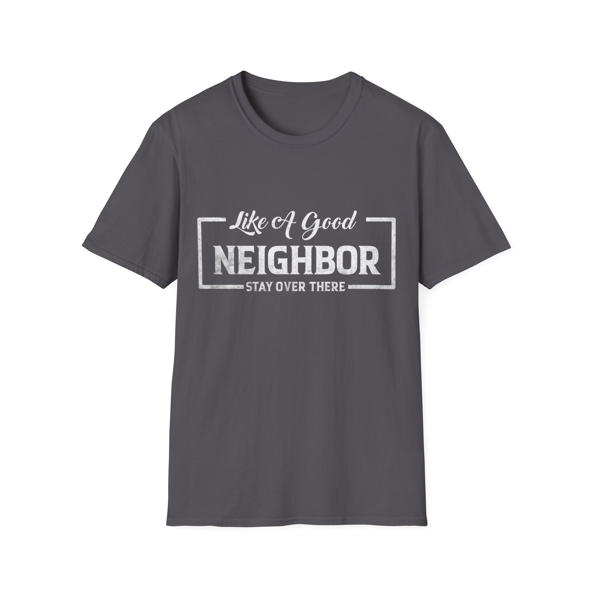 Good Neighbor Funny Distressed Stay Over There Funny Tee - Walmart.com