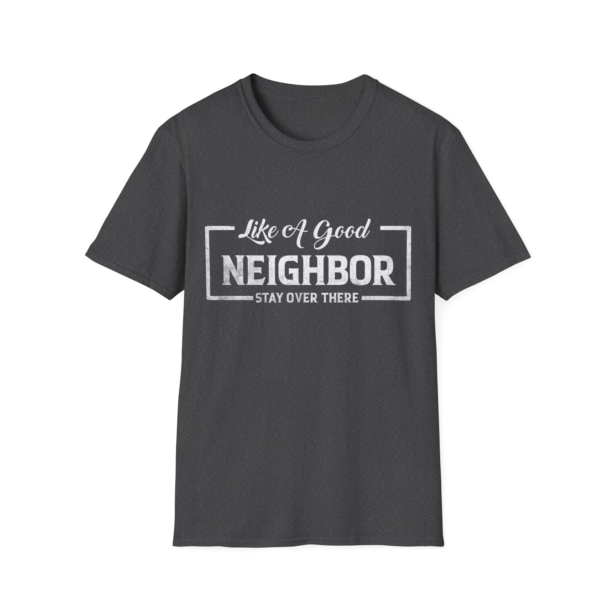 Good Neighbor Funny Distressed Stay Over There Funny Tee - Walmart.com