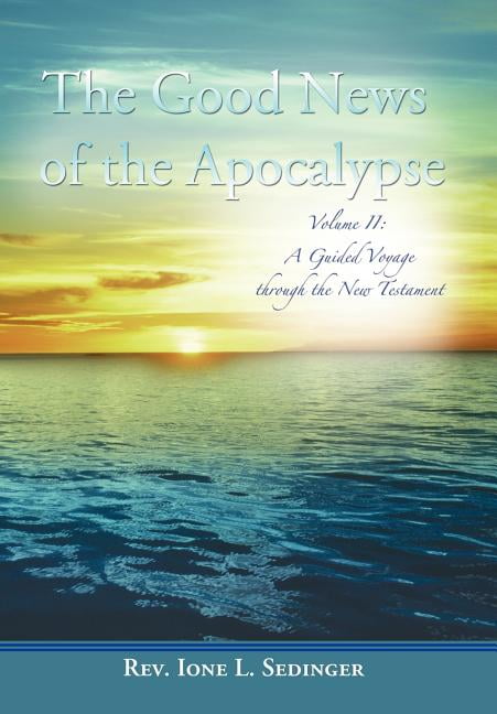 Good News of the Apocalypse : A Guided Voyage Through the New Testament ...