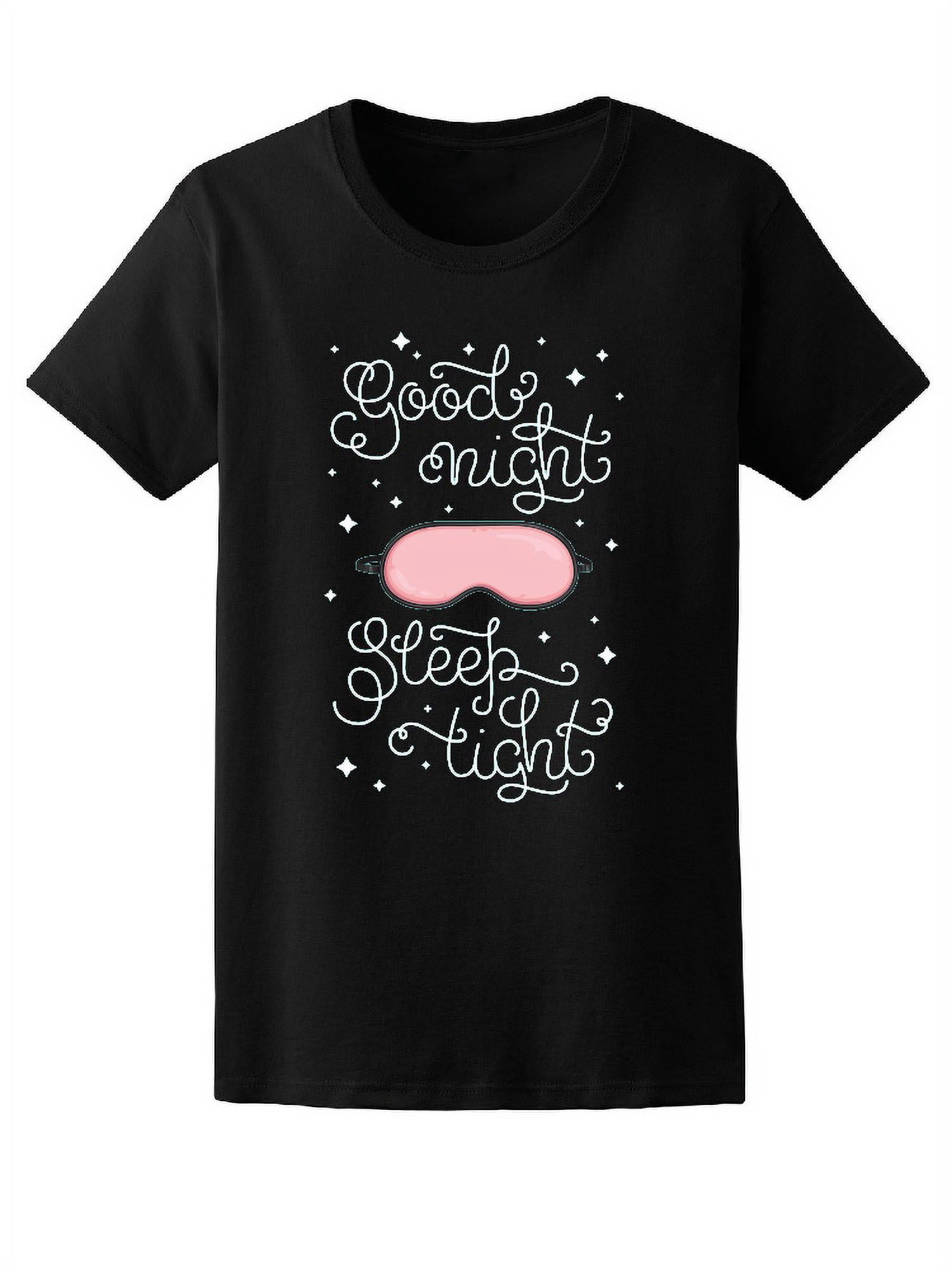 Good Night, Sleep Tight, Quote T-Shirt Women -Image by Shutterstock ...