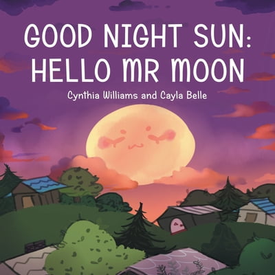 Good Night Sun: Hello Mr Moon -- Cynthia Williams - Walmart.com