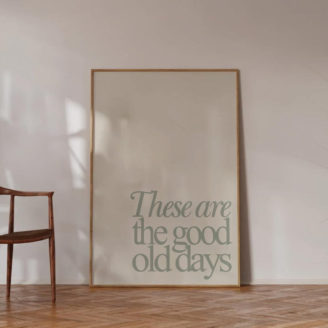 These Are The Good Old Days Motivational Quote Trendy Wall Art Print ...