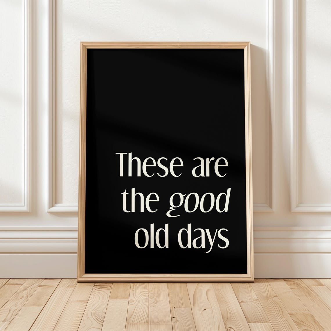 These Are The Good Old Days Print, Black Art Print, Inspirational Quote ...