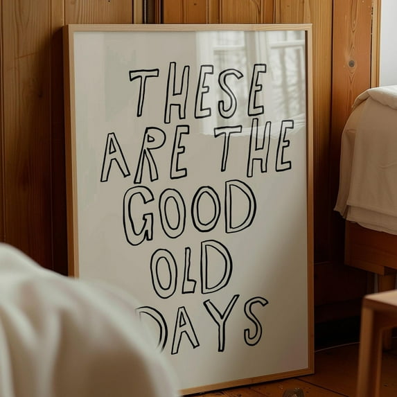 These Are The Good Old Days Print, Positive Quote Wall Art, Trendy Wall ...