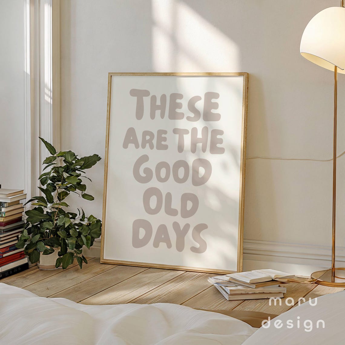 These Are The Good Old Days Wall Art, Positive Quote Print, Trendy ...