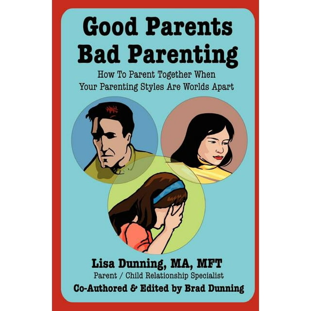 Good Parents Bad Parenting : How To Parent Together When Your Parenting ...