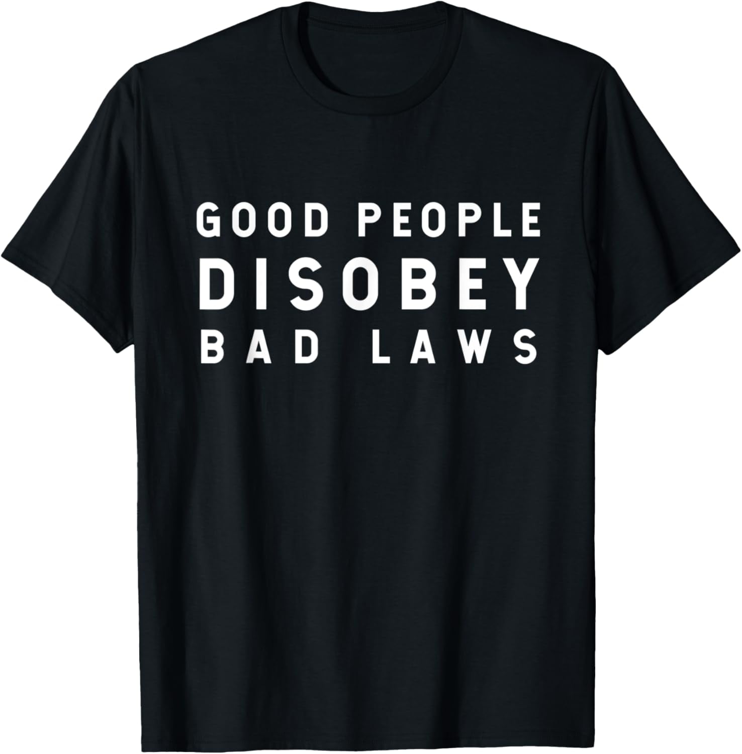 Good People Disobey Bad Laws Funny Truth T-Shirt Men Women - Walmart.com