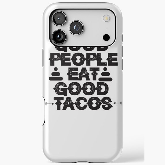 Good People Eat Good Tacos Fun Quote iPhone Case 17 to 11 Pro Max ...