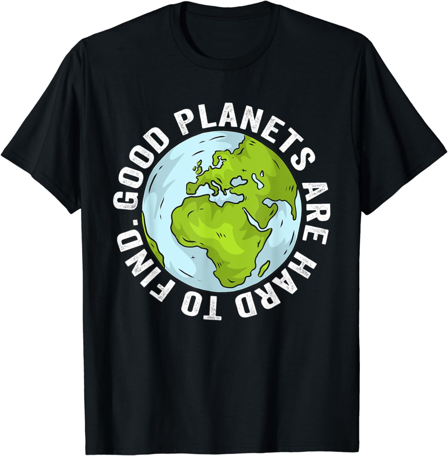 Good Planets Are Hard To Find Save The Environment Earth Day T-Shirt ...