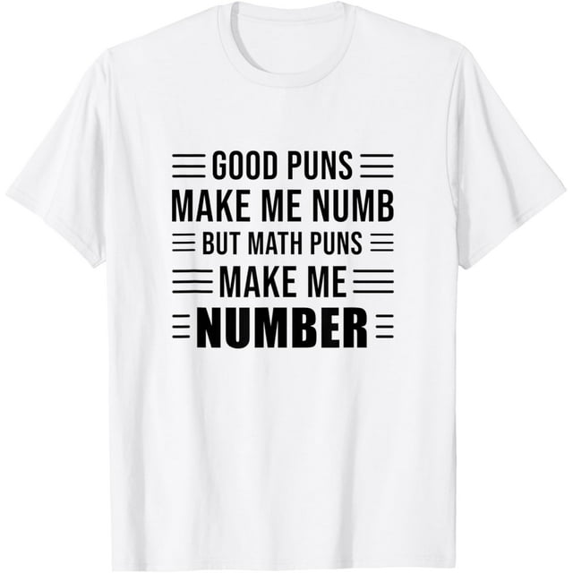 Good Puns Make Me Numb But Math Puns Make Me Number - Funny T-Shirt ...