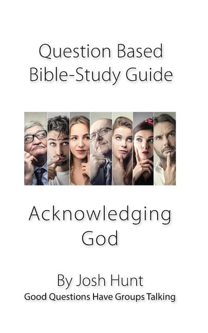 Good Questions Have Groups Have Talking: Question-based Bible Study ...