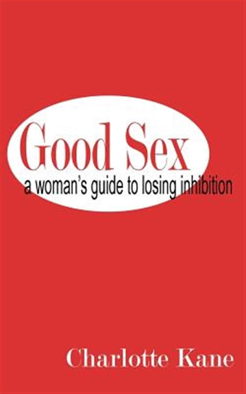 Good Sex: A Woman's Guide to Losing Inhibition (Paperback) - Walmart.com