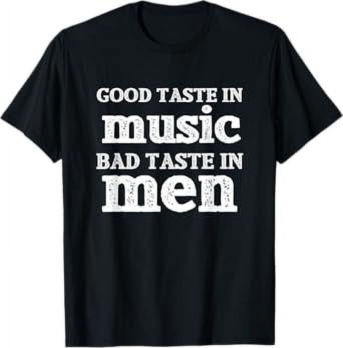 Good Taste In Music Bad Taste in Men Tshirt - Walmart.com