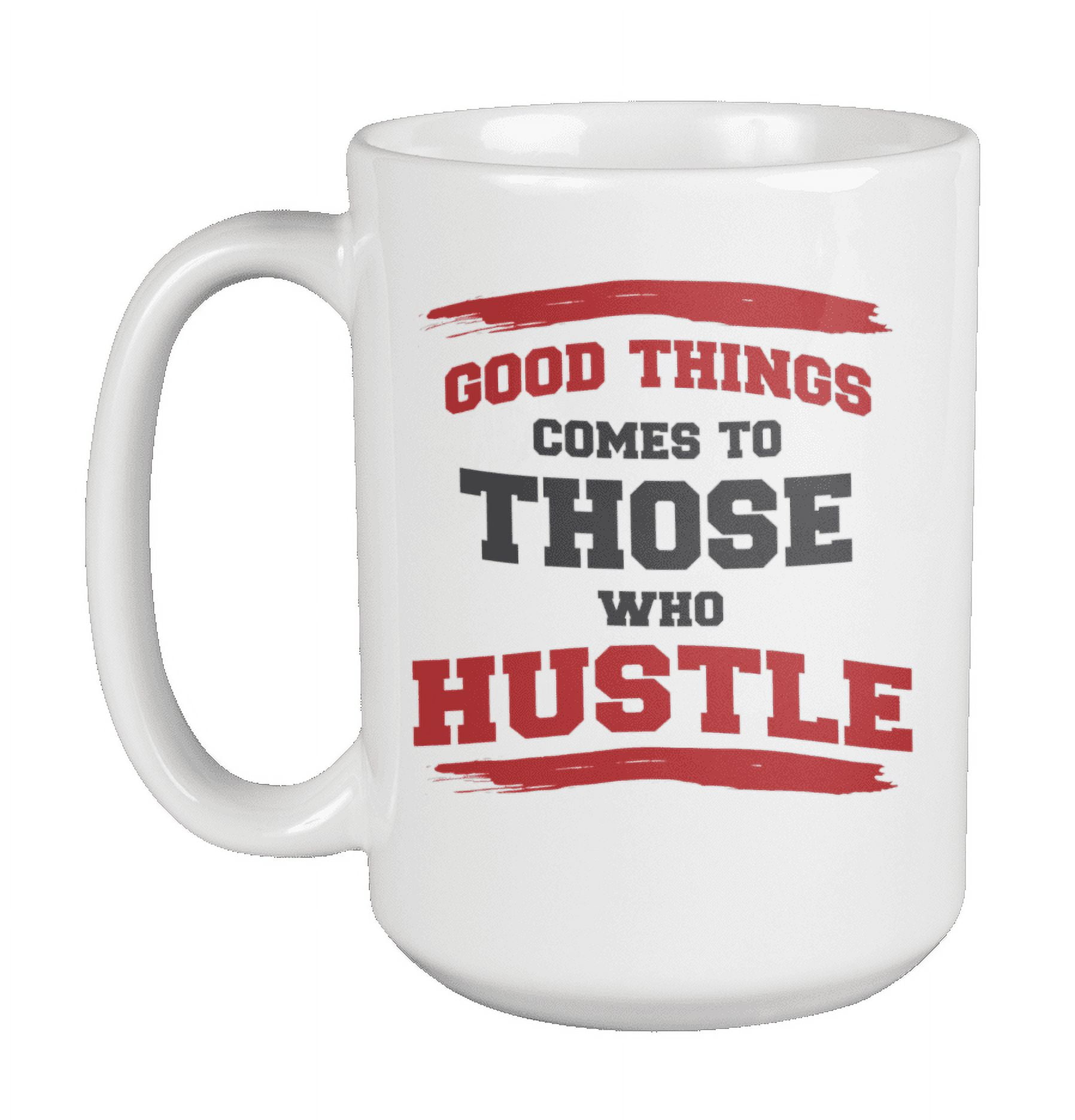 Good Things Come To Those Who Hustle Inspirational Quotes Coffee & Tea ...