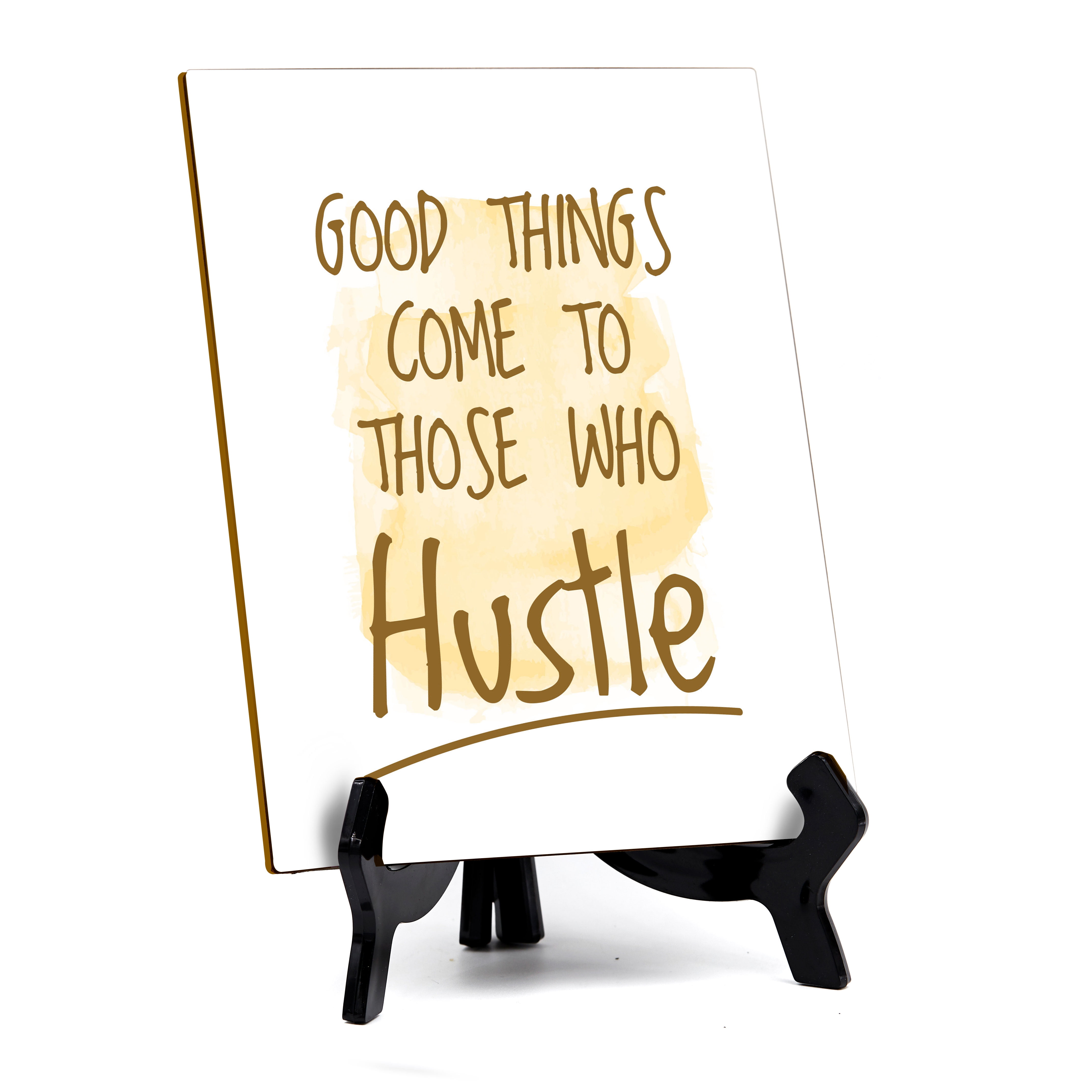 Good Things Come To Those Who Hustle Table Sign with Acrylic Stand (6x8 ...