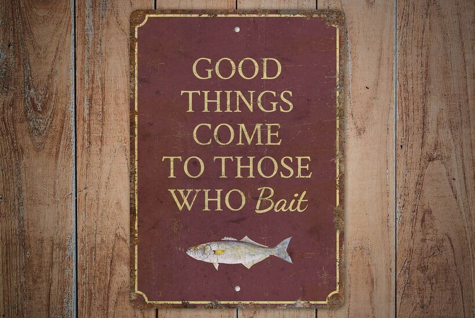 Good Things Come Who Bait Baiting Sign Fishing Decor Fishing Sign ...
