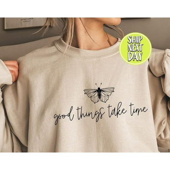 Good Things Take Time Butterfly Sweatshirt, Motivational Shirts ...
