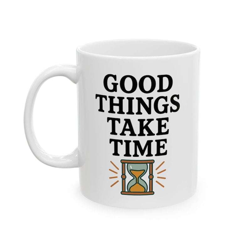 Good Things Take Time Mug, Patience Quote Coffee Cup, Hourglass ...